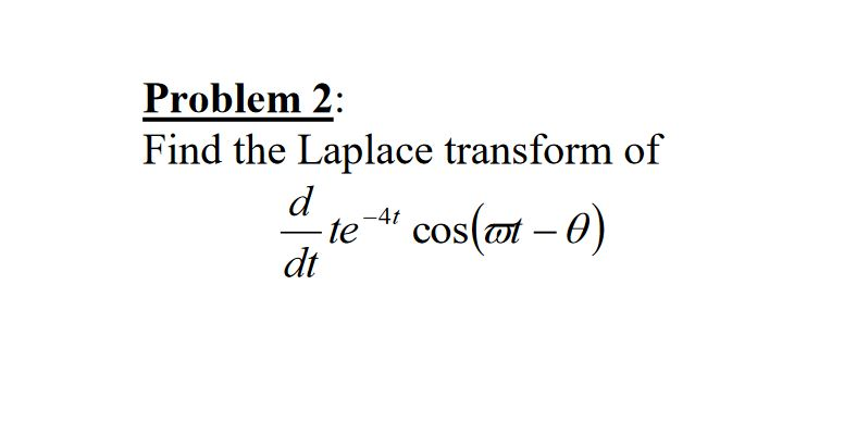 Solved Find the Laplace transform of d/dt te^-4t cos (bar | Chegg.com