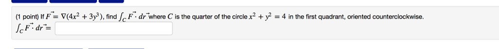 Solved If F? =?(4x2+3y3), find ?CF? ?dr? where C is the | Chegg.com Solved If F? =?(4x2+3y3), find ?CF? ?dr? where C is the | Chegg.com