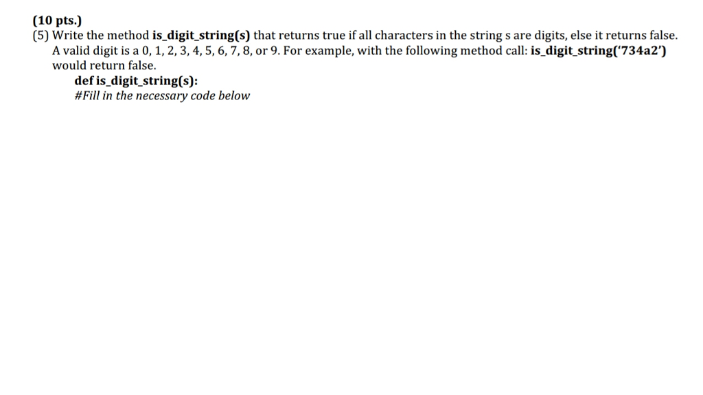 Solved (10 pts.) (5) Write the method is digit_string(s) | Chegg.com