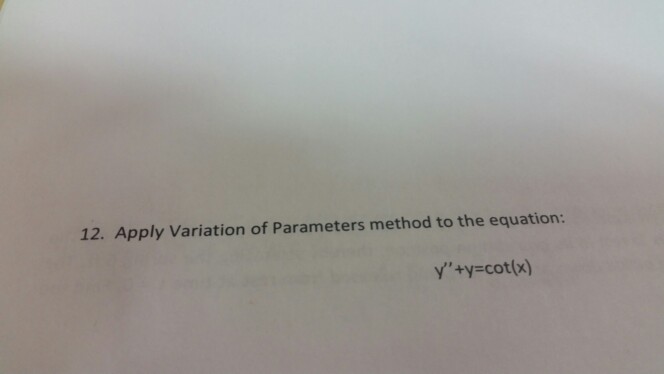 Solved 12. Apply Variation of Parameters method to the | Chegg.com Solved 12. Apply Variation of Parameters method to the | Chegg.com