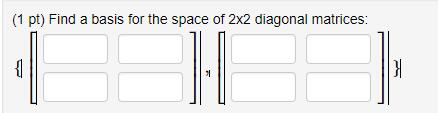 Solved (1 pt) Find a basis for the space of 2x2 diagonal | Chegg.com