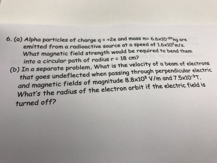 Solved Alpha particles of charge q = +2e and mass m = 6 | Chegg.com
