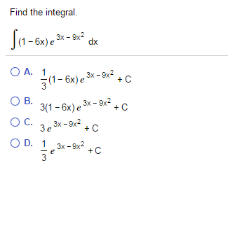 Solved Find the integral. integral(1 - 6x)e^3x - 9x^2 dx | Chegg.com