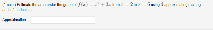 Solved (1 point) Estimate the area under the graph of f (z) | Chegg.com