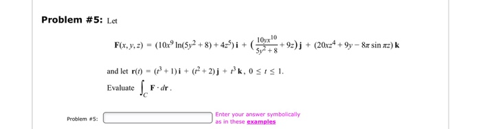Solved Problem #5: Let F(x,y,z ) = (10x^9 ln(5y^2+8)+4z^2)i | Chegg.com