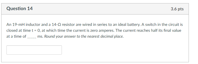 Solved Question 14 3.6 pts An 19-mH inductor and a 14-? | Chegg.com