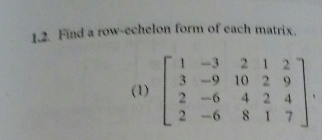 Solved 1.2. Find a row-echelon form of each matrix | Chegg.com