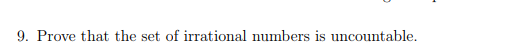 Solved 9. Prove that the set of irrational numbers is | Chegg.com