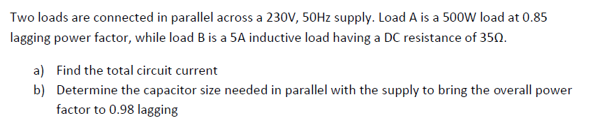 Solved Two loads are connected in parallel across a 230V, | Chegg.com