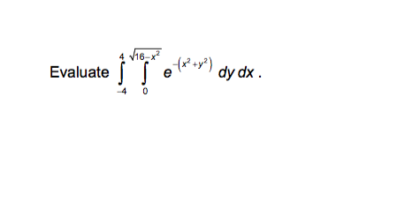 Solved Evaluate integral^4 _-4 integral^squareroot 16 - x^2 | Chegg.com