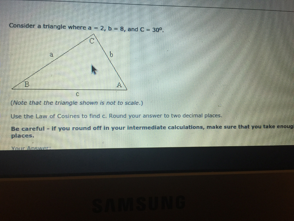 Solved Consider a triangle where a = 2, b = 8, and C= 30 | Chegg.com