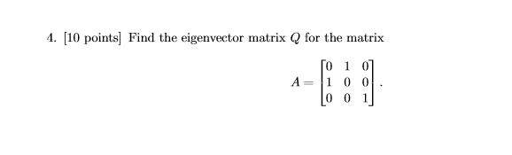 Solved 4. 10 points] Find the eigenvector matrix Q for the | Chegg.com