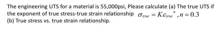 Solved The engineering UTS for a material is 55,000psi, | Chegg.com