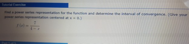 Solved Tutorial Exercise Find a power series representation | Chegg.com
