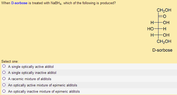 Solved When D sorbose is treated with NaBH4. which of the | Chegg.com