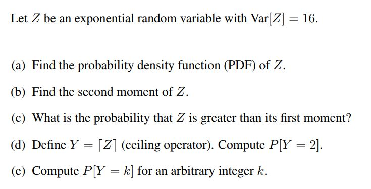 Solved Let Z be an exponential random variable with Var[2] = | Chegg.com