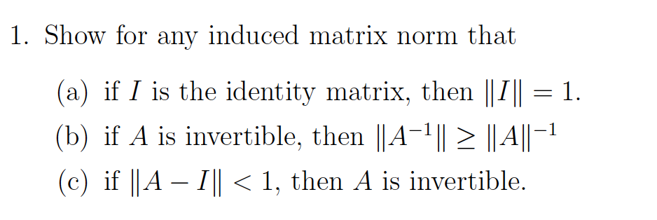 Solved Show for any induced matrix norm that (a) if I is | Chegg.com