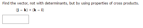 Solved Find the vector, not with determinants, but by using | Chegg.com