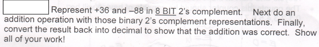 Solved Represent +36 and -88 in 8 BIT 2's complement. Next | Chegg.com