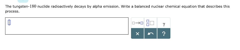 Solved The tungsten-180 nuclide radioactively decays by | Chegg.com