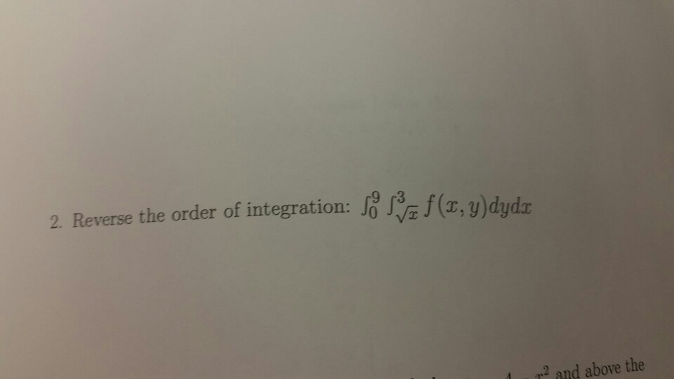 Solved Reverse the order of integration: integral^9_0 | Chegg.com