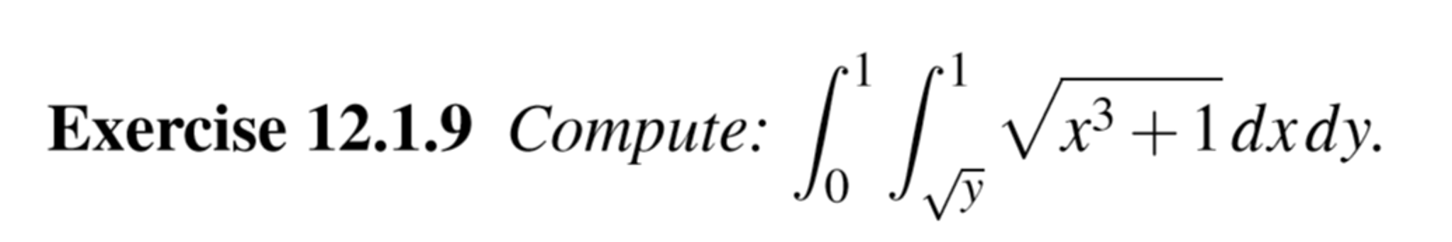Solved Compute: integral^1 _0 integral^1 _squareroot y | Chegg.com Solved Compute: integral^1 _0 integral^1 _squareroot y | Chegg.com