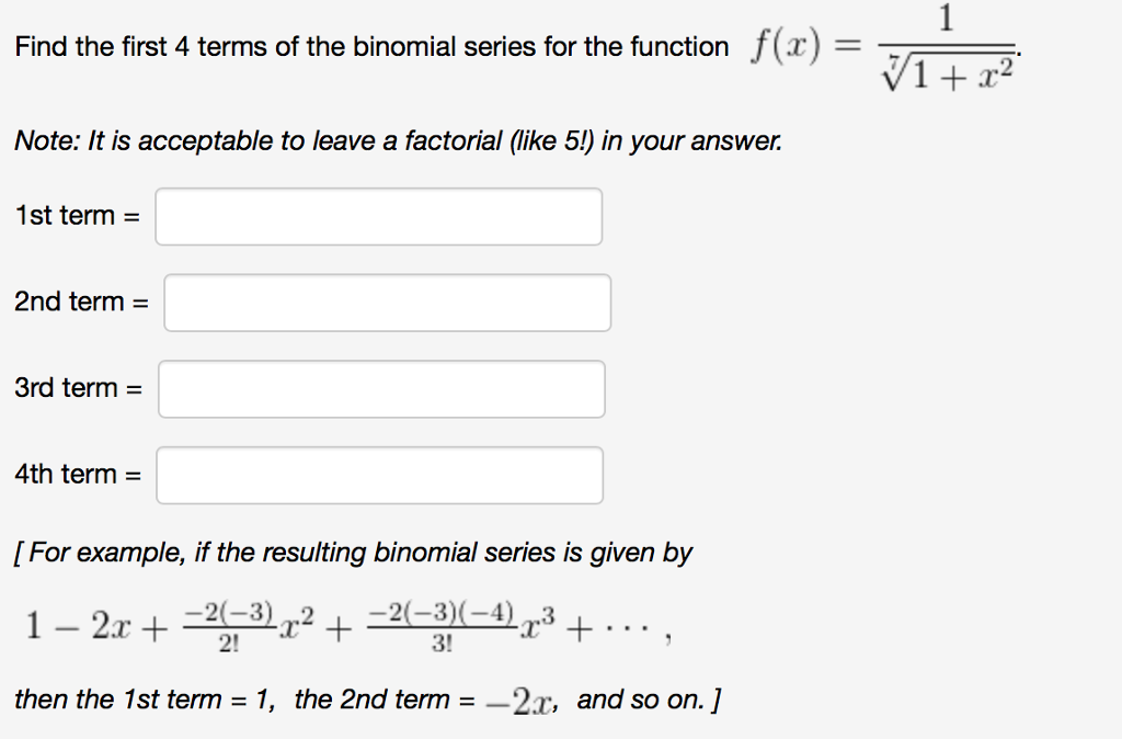 Solved Find the first 4 terms of the binomial series for the | Chegg.com