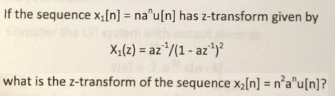 Solved If the sequence x_1[n] = na^n u[n] has z-transform | Chegg.com