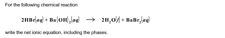 Solved For the following chemical reaction 2HBr(aq) + | Chegg.com
