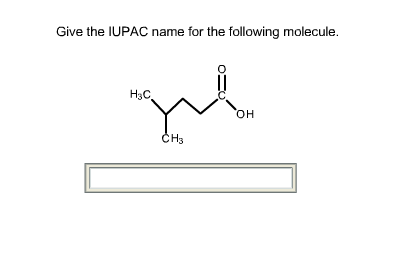 Solved Give the IUPAC name for the following molecule. H3C | Chegg.com