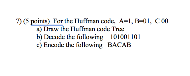 Solved 7) (5 points) For the Huffman code, A-1, B-01, C 00 | Chegg.com
