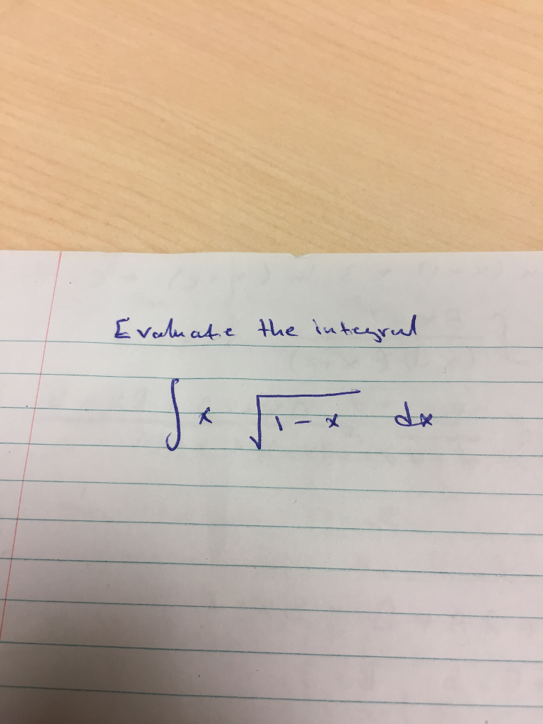 Solved Evaluate the integral integral x Squareroot 1 - x dx | Chegg.com