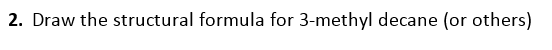 Solved 2. Draw the structural formula for 3-methyl decane | Chegg.com