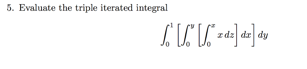 Solved 5. Evaluate the triple iterated integral | Chegg.com