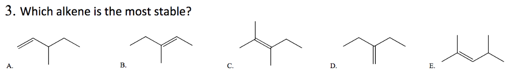 Solved 3. Which alkene is the most stable? A. B. C. D. E. | Chegg.com