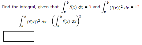 Solved Find the integral, given that a b f(x) dx = 9 and a | Chegg.com
