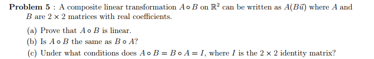 Solved Problem 5 : A composite linear transformation Ao Bon | Chegg.com