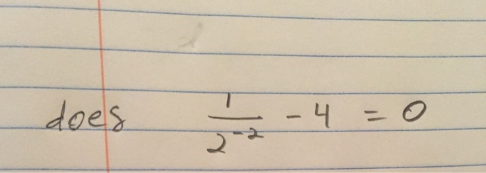 Solved Does 1/2^-2 - 4 = 0 | Chegg.com