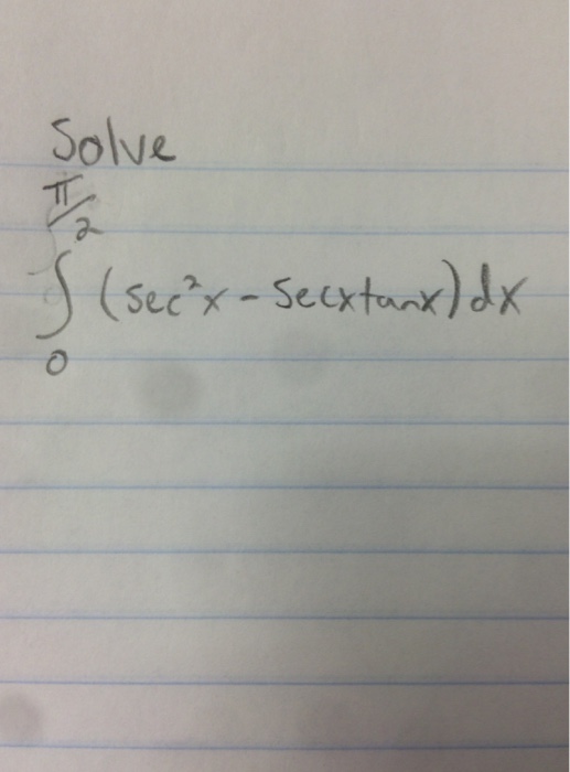 Solved Solve integral^pi/2_0 (sec^2 x - secx tanx) dx | Chegg.com