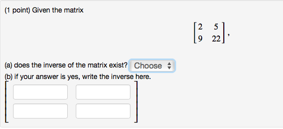 Solved Given the matrix [2 5 9 22] (a) does the inverse | Chegg.com