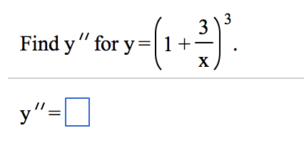 Solved Find y'' for y=(1+3/x)3. y" = | Chegg.com