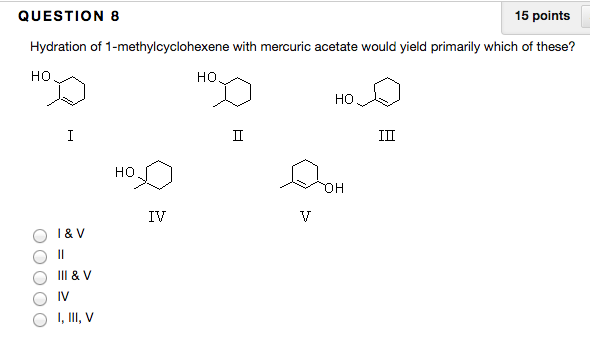 Solved QUESTION 8 15 points Hydration of 1-methylcyclohexene | Chegg.com