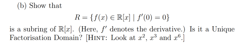 Solved (b) Show that R = {f(x) R[x] | f,(0) = 0} is a | Chegg.com
