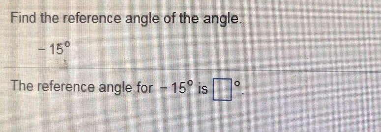 Solved Find the reference angle of the angle 15° The | Chegg.com