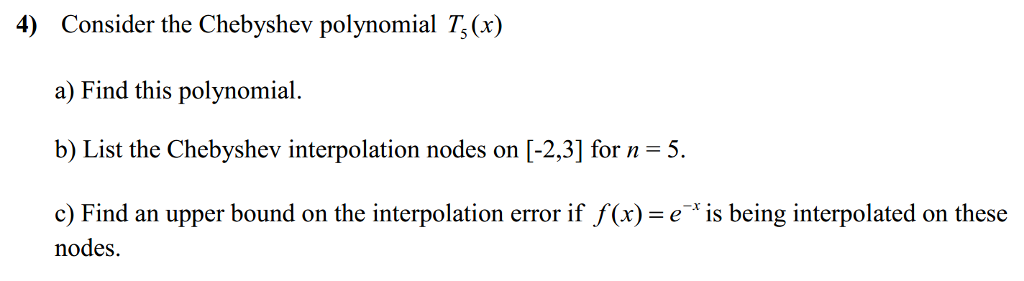 Solved 4) Consider the Chebyshev polynomial T;(x) a) Find | Chegg.com Solved 4) Consider the Chebyshev polynomial T;(x) a) Find | Chegg.com