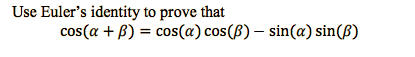 Solved Use Euler's identity to prove that cos(α + β) cos(a) | Chegg.com