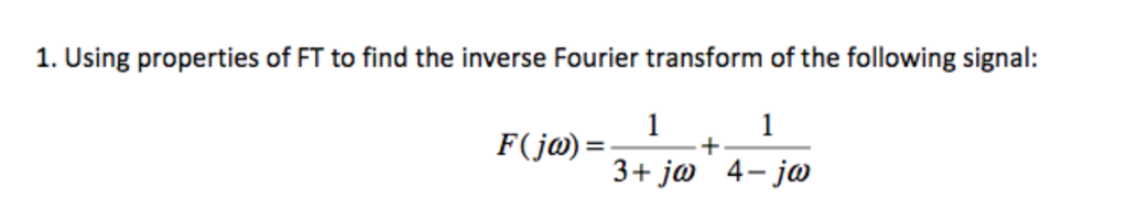 Solved 1. Using properties of FT to find the inverse Fourier | Chegg.com