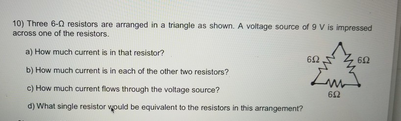 Solved 10) Three 6-0 resistors are arranged in a triangle as | Chegg.com