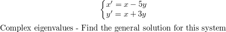 Solved Complex eigenvalues ? Find the general solution for | Chegg.com