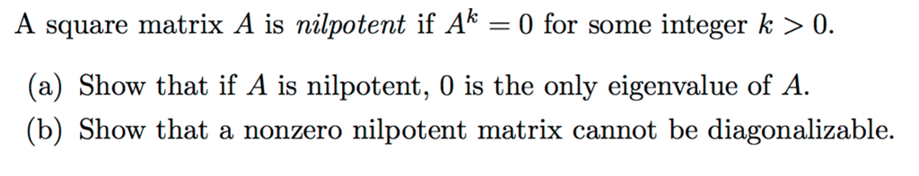 Solved A square matrix A is nilpotent if A^k = 0 for some | Chegg.com